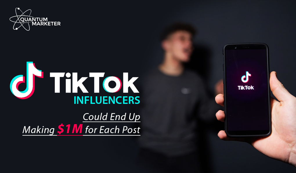 Tiktok Influencers Could End Up Making 1m For Each Post Quantum Marketer