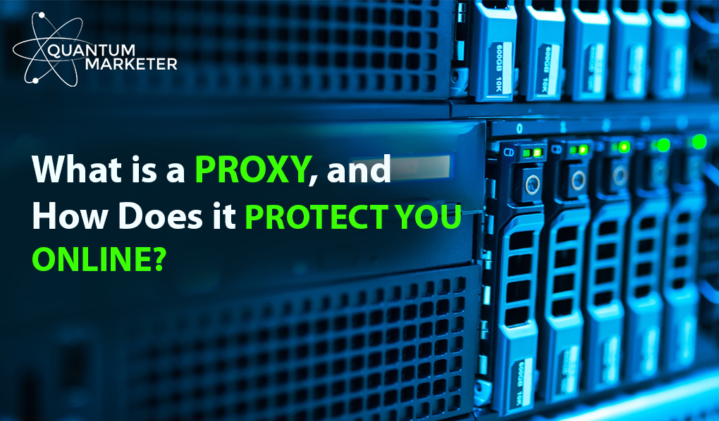 What is a Proxy, and How Does it Protect You Online? - Quantum Marketer