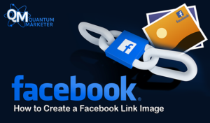 How to Create a Facebook Link Image - Quantum Marketer